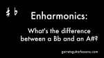 Enharmonics: What's the difference between a Bb and an A#? • Garret's ...