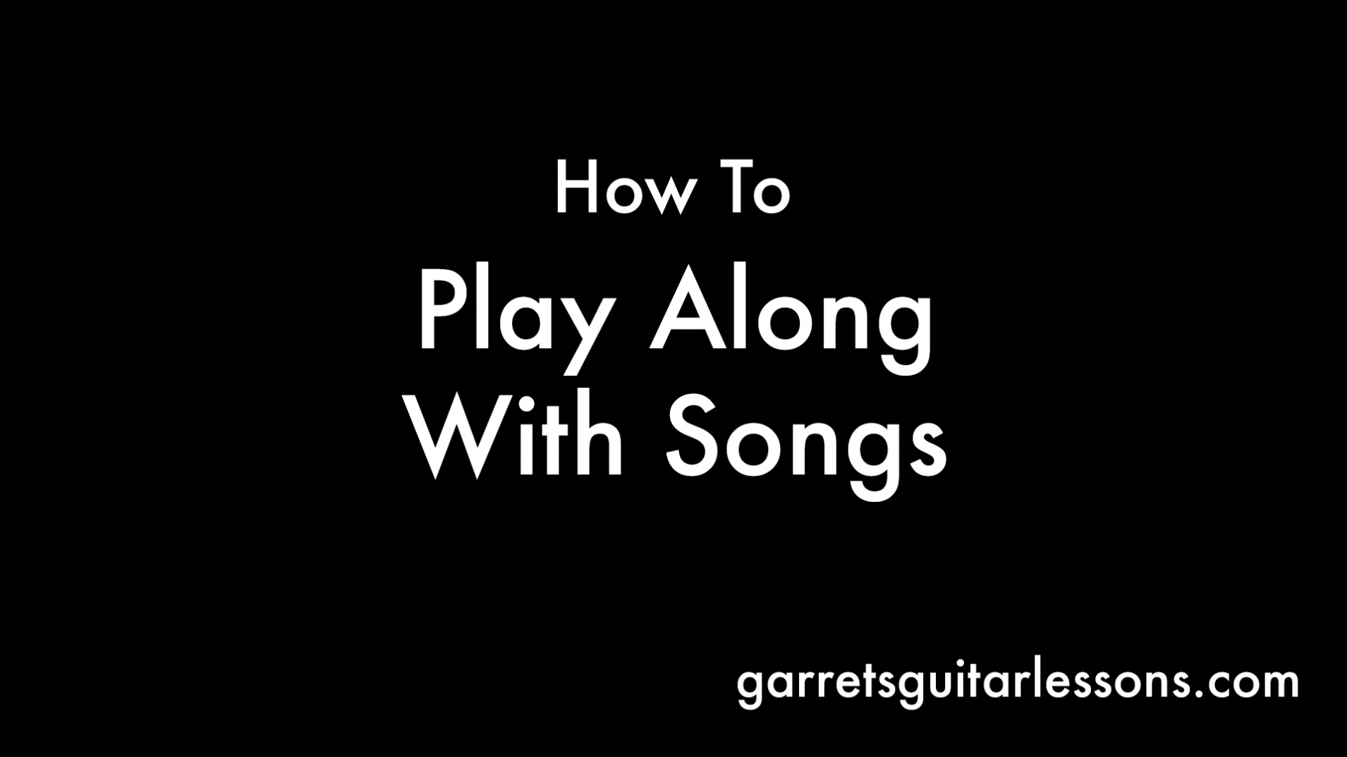 How To Play Along With Songs • Garret's Guitar Lessons