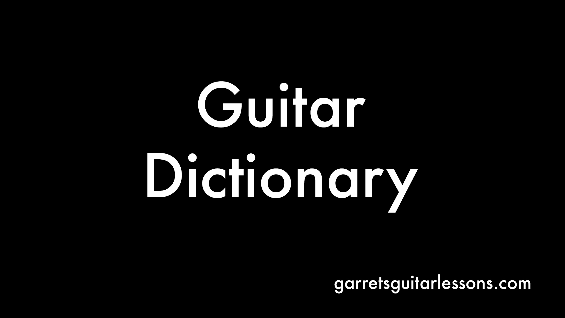 Guitar Dictionary • Garret's Guitar Lessons