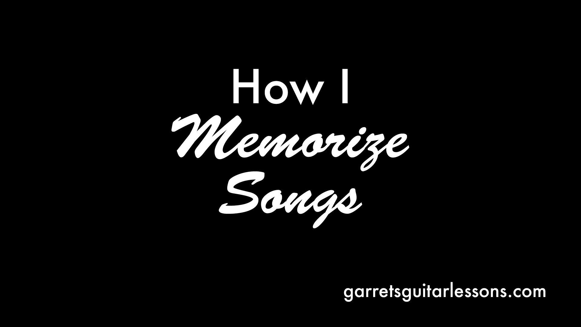 How I Memorize Songs • Garret's Guitar Lessons