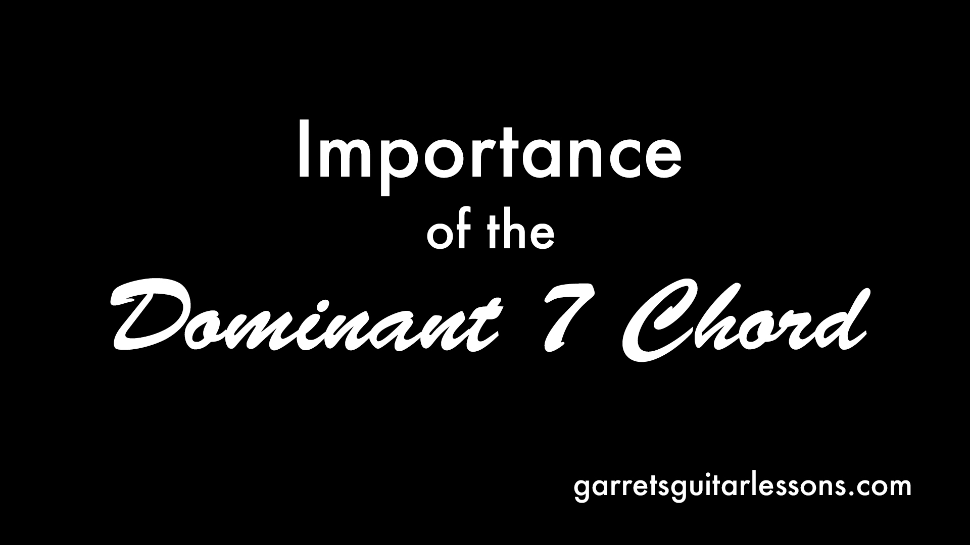 Importance of the Dominant 7 Chord • Garret's Guitar Lessons