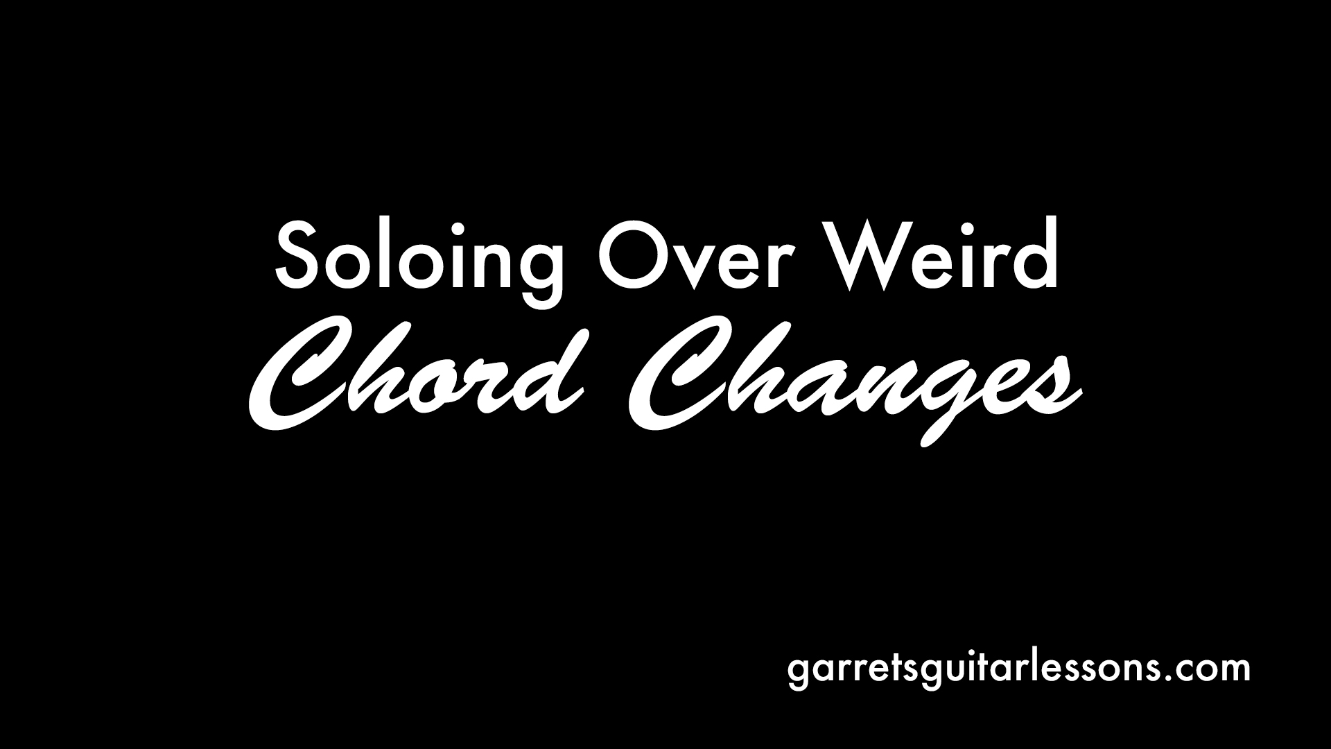 Soloing Over Weird Chord Changes • Garret's Guitar Lessons