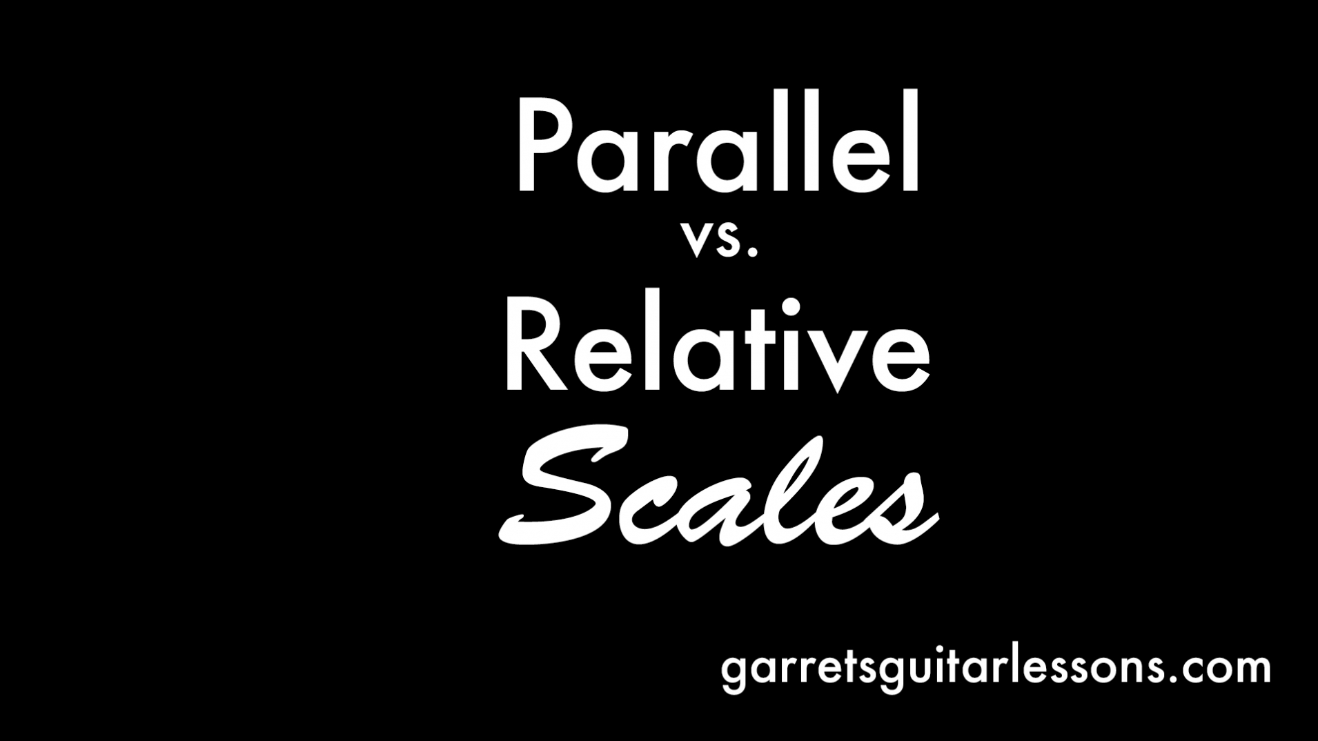 Parallel vs. Relative Scales • Garret's Guitar Lessons