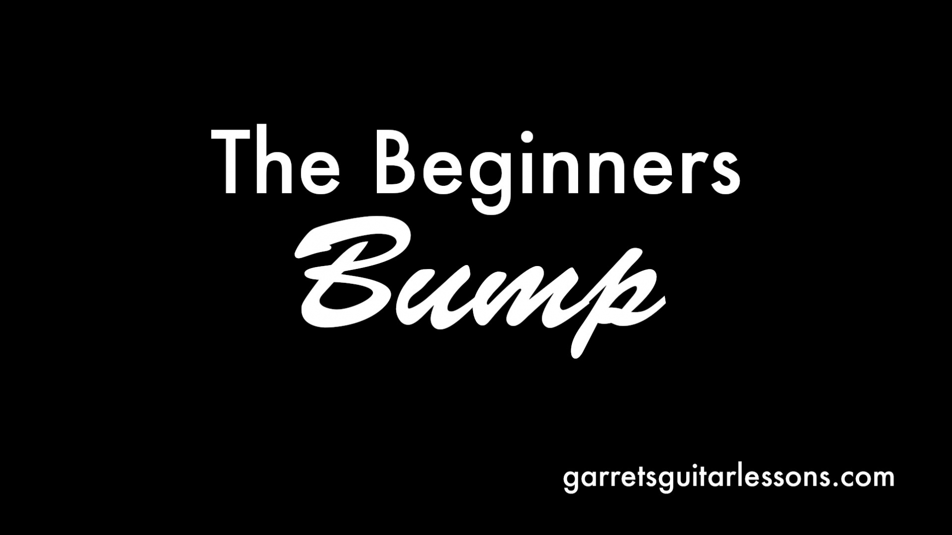 The Beginners Bump • Garret's Guitar Lessons