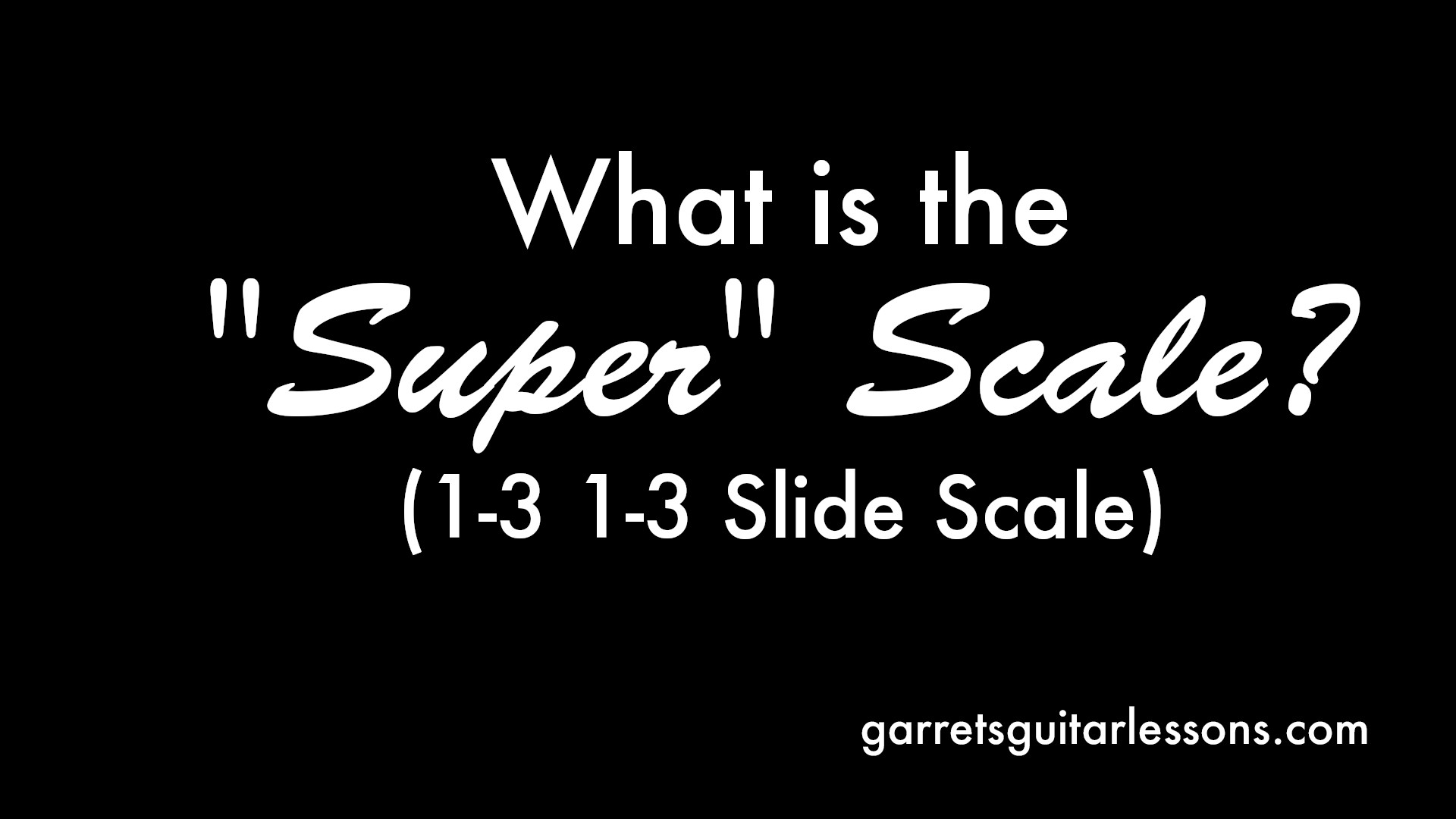 What is the “Super” Scale (1-3 1-3 Slide Scale) • Garret's Guitar Lessons